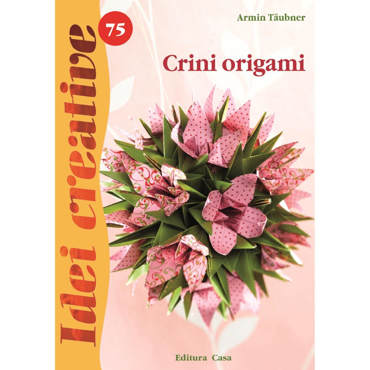Crini origami - Idei creative 75 - Editura Casa